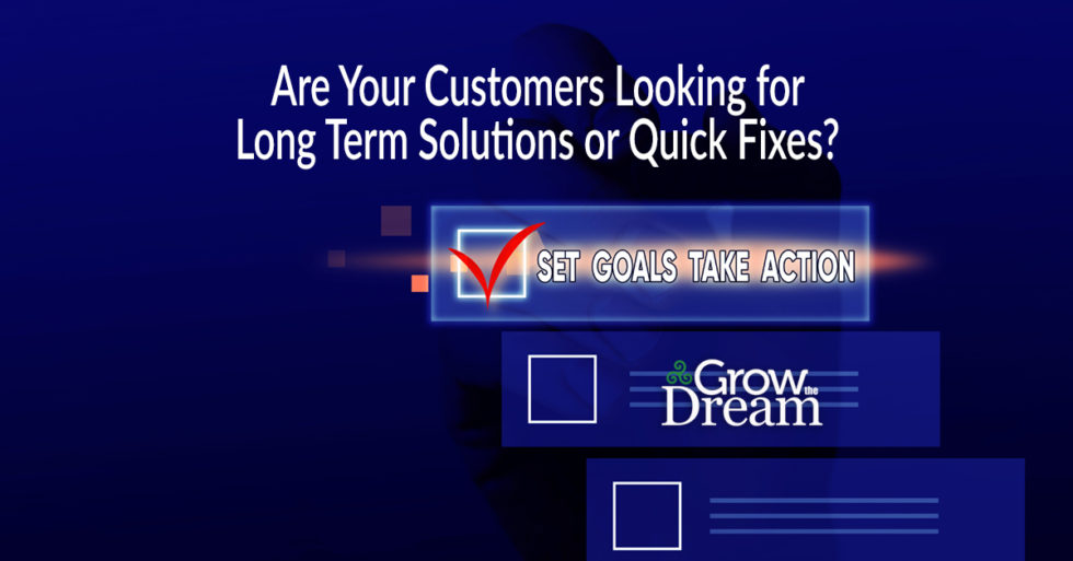 Are Your Customers Looking for Long Term Solutions or Quick Fixes ...