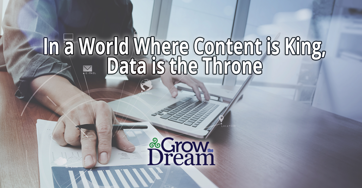 In a World Where Content is King, Data is the Throne - Grow The Dream
