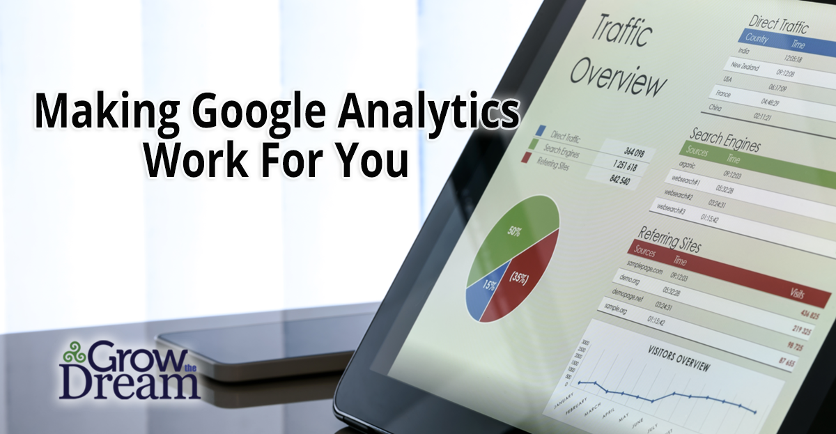 Making Google Analytics Work for You - Grow The Dream